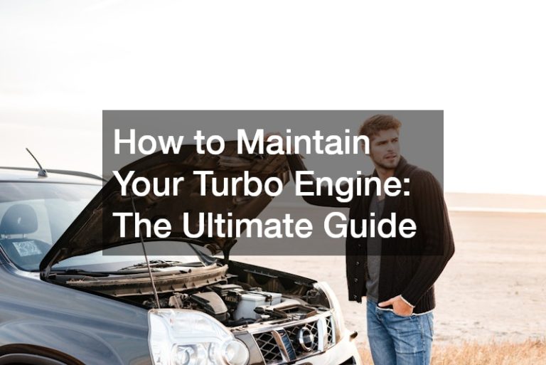 How to Maintain Your Turbo Engine: The Ultimate Guide